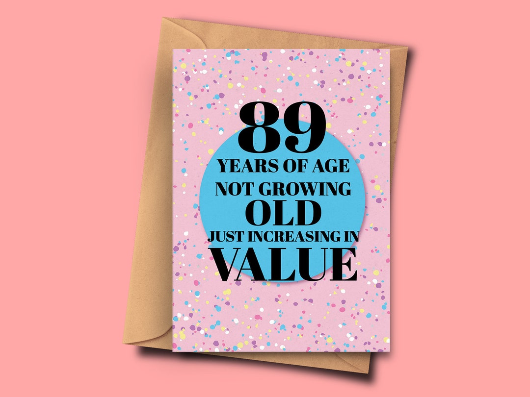 Funny 89th Birthday Card 89 Years of Age Not Growing Old Just ...