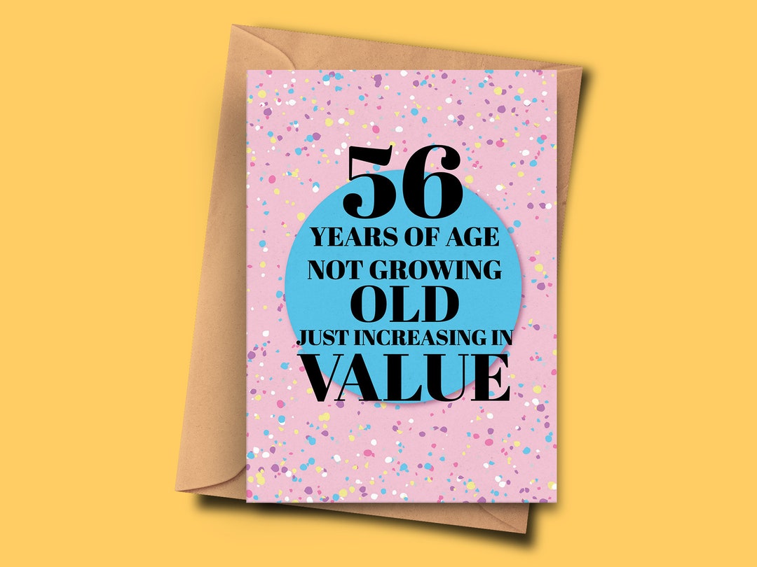Funny 56th Birthday Card. 56 Years of Age Not Growing Old Just ...