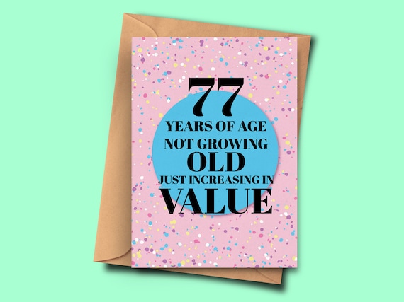 Funny 77th Birthday Card 77 Years of Age Not Growing Old Just | Etsy