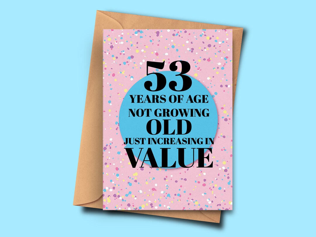 Funny 53rd Birthday Card. 53 Years of Age Not Growing Old Just ...