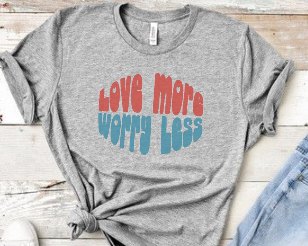 Love More Worry Less shirt, Groovy t-shirt with positive quote, Hippie ...