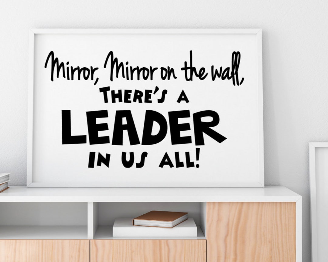 Mirror Mirror on the Wall There's a Leader in Us All Poster, Leader in ...