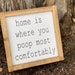 Home is Where You Poop Most Comfortably Wood Sign, Farmhouse Sign ...