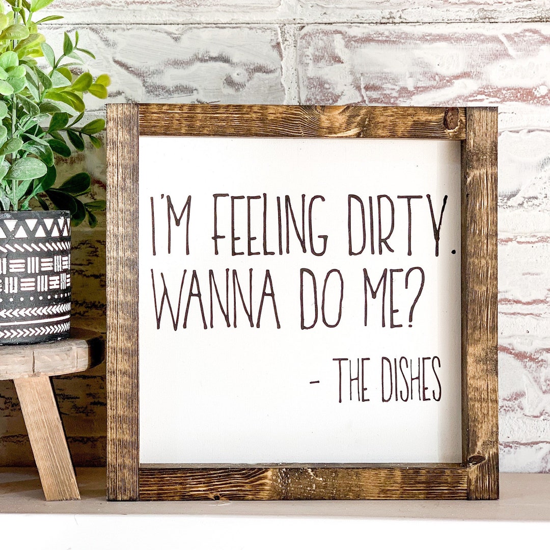 Feeling Dirty Dishes Wood Sign, Farmhouse Sign, Rustic Home Decor ...
