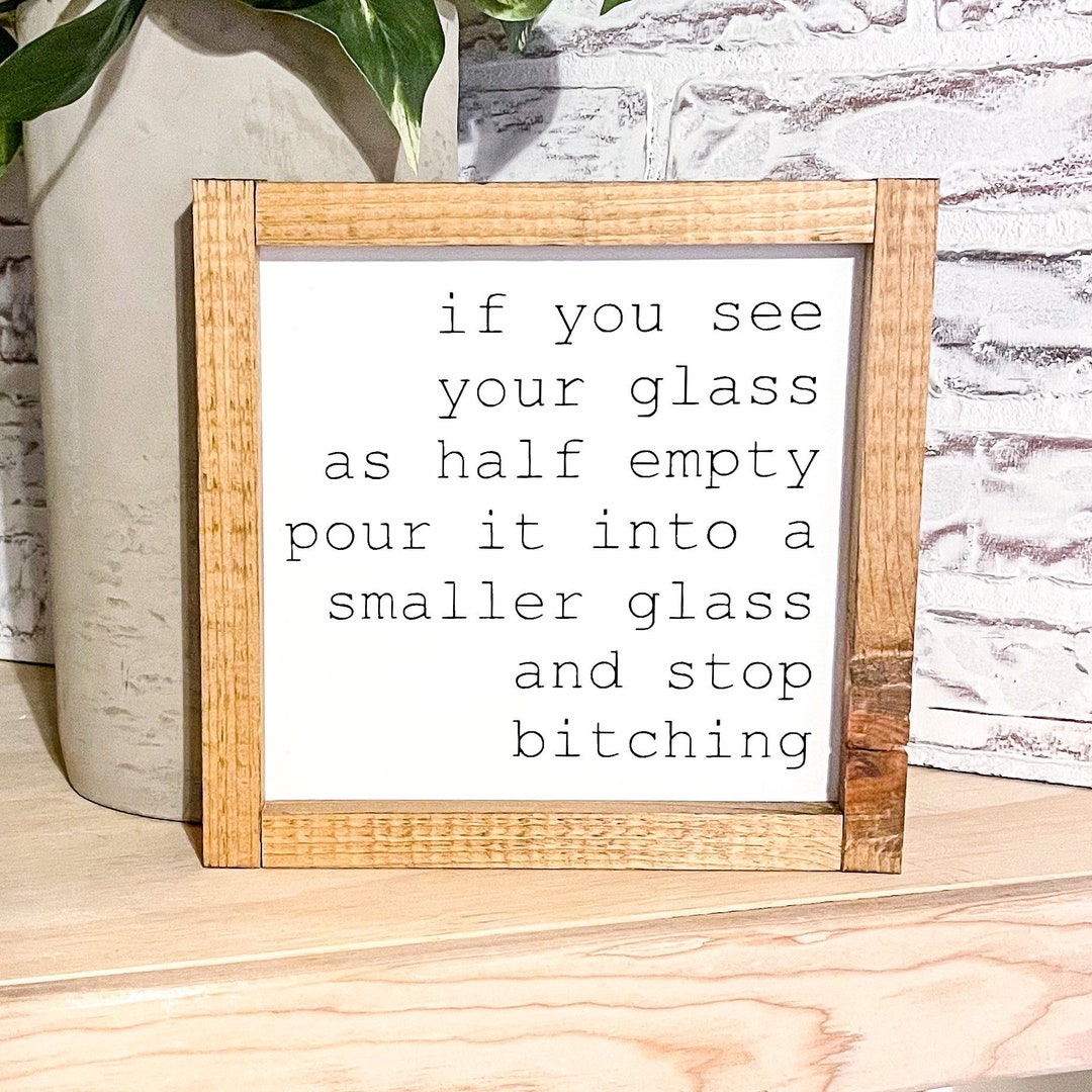 If Your Glass is Half Empty, Quit Bitching Wood Sign, Farmhouse Sign ...