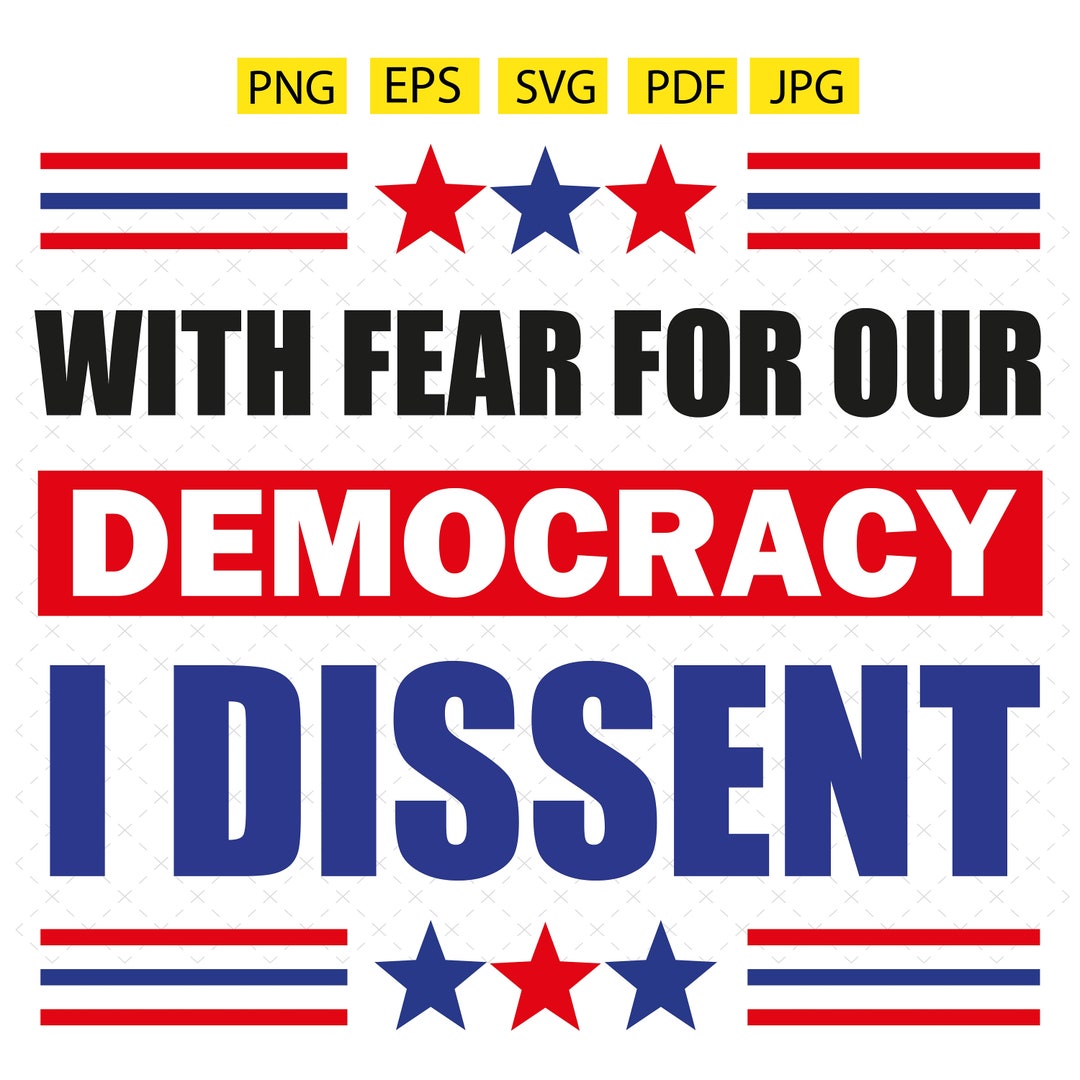With Fear for Our Democracy Svg, I Dissent Png, Dissent Fear for Our ...