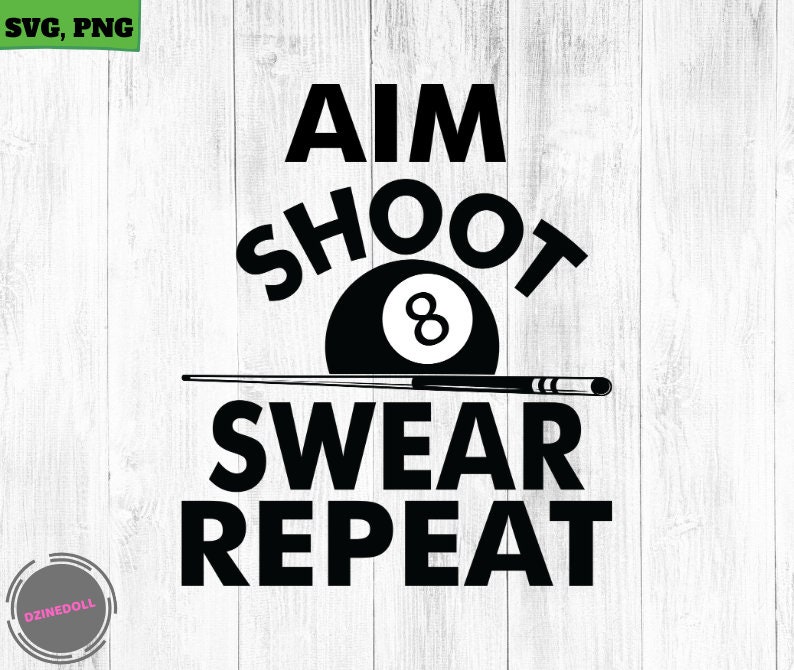 Aim Shoot Swear Repeat Billiards SVG, Pool Player Svg 8 Ball SVG ...