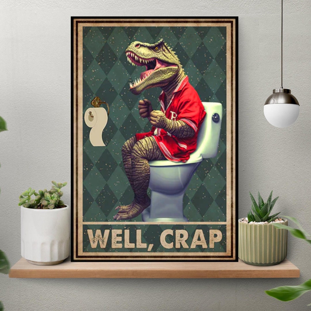 Well Crap Dinosaur Bathroom Poster, Funny Dinosaurs Poster, T-rex Well ...