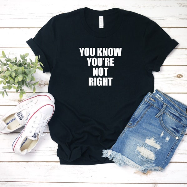 You Know Youre Not Right Number Nine - Etsy