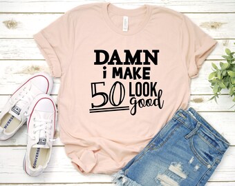 I Make 50 Look Good | Etsy