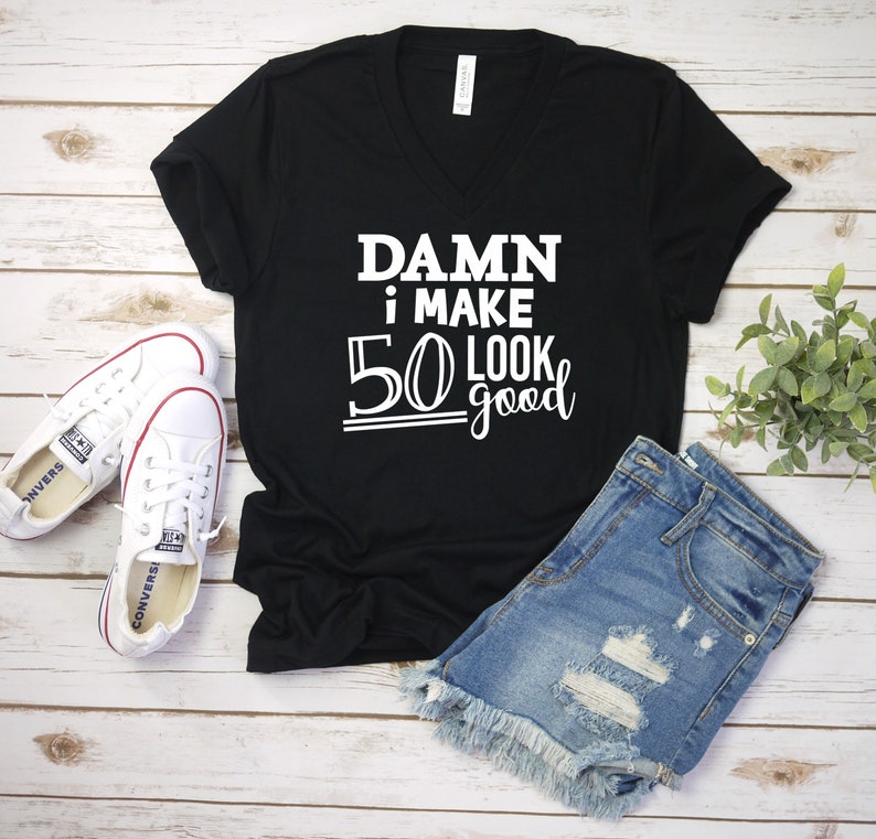 Damn I Make 50 Look Good V Neck 50th Birthday Shirt Funny Etsy