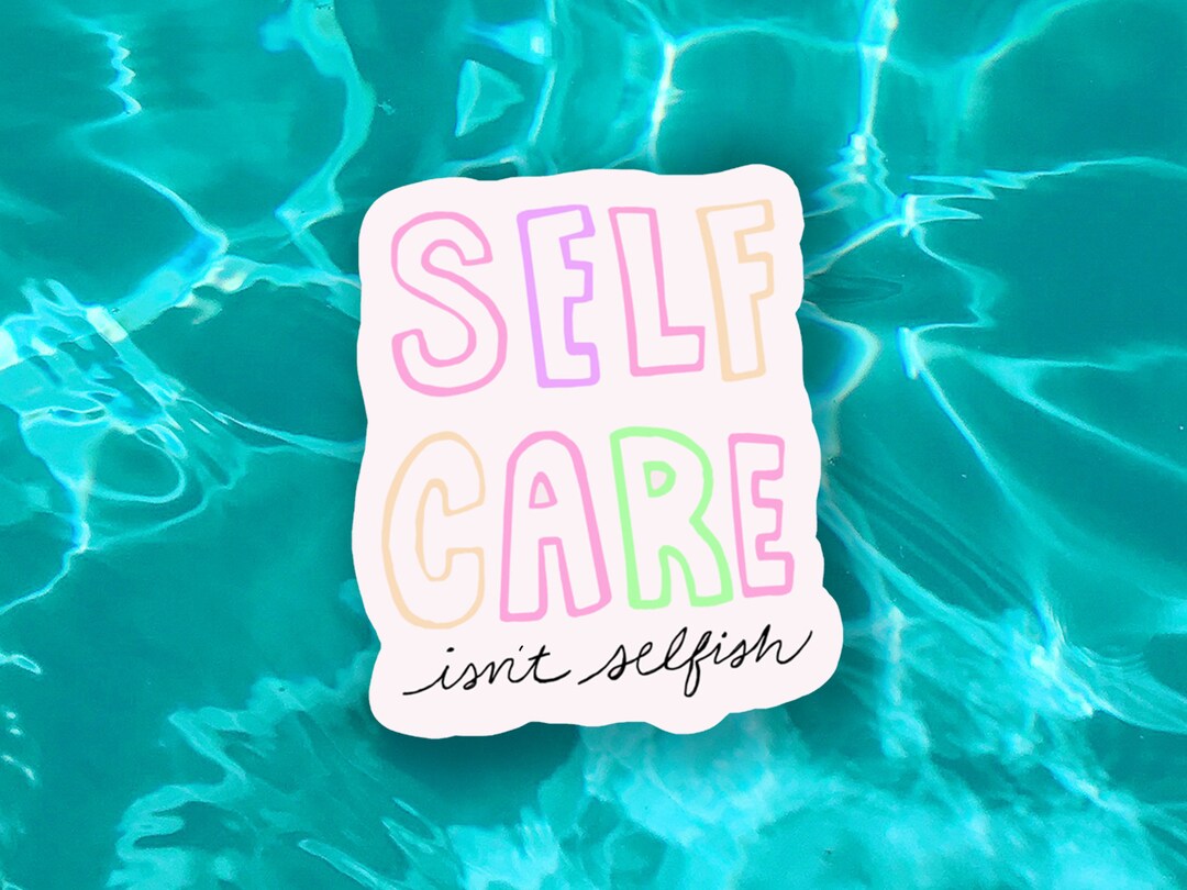 Self Care Isn’t Selfish Sticker | Waterproof Self Care Vinyl Decal ...