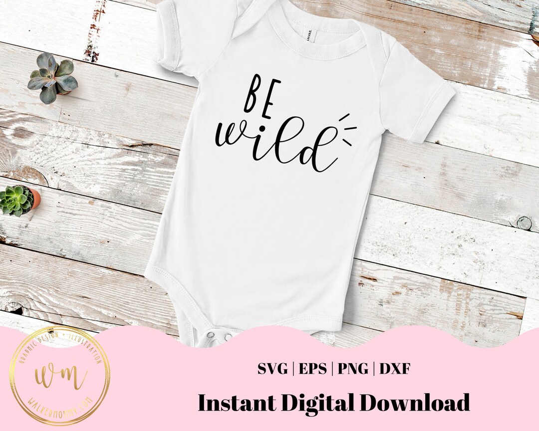 Be Wild Design | Baby Design | SVG Cut File | Png Eps Dxf | Silhouette ...