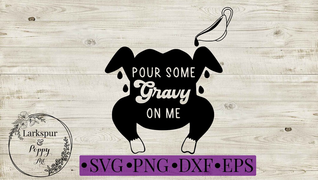 Pour Some Gravy on Me SVG, PNG, Funny Thanksgiving Shirt, Instant ...