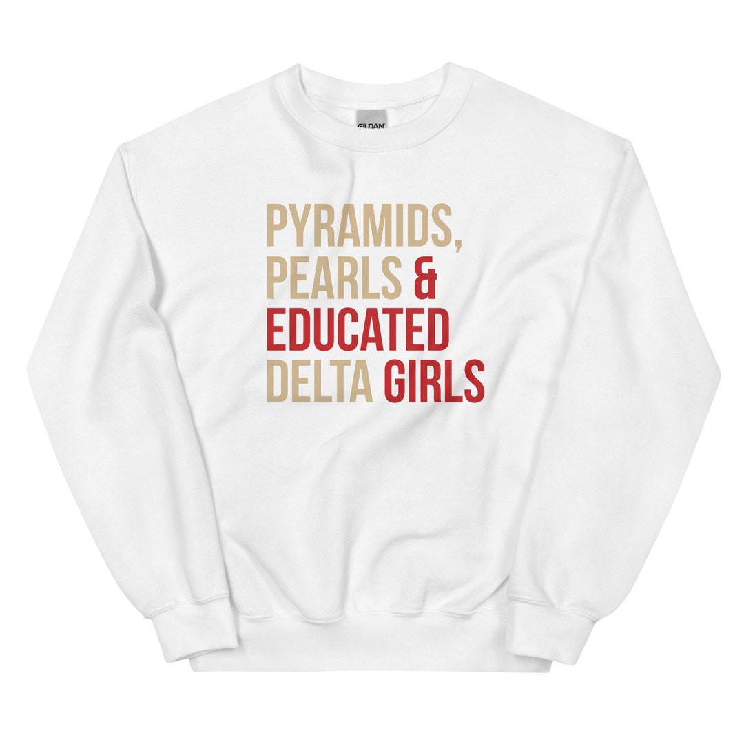 Delta Sigma Theta Sweatshirt / Pyramids / Educated Deltas / Delta Girls ...