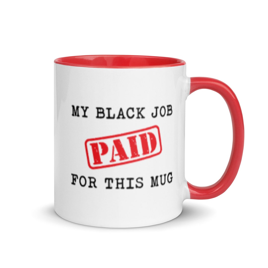 My Black Job™ / Paid for This Mug / Accent Color Mug / Black Job ...
