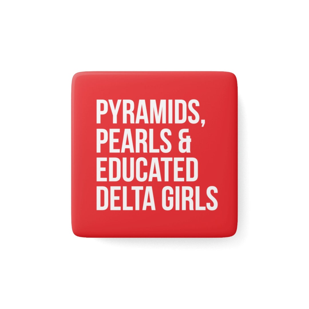 Pyramids, Pearls, and Educated Delta Girls Square Porcelain Magnet ...