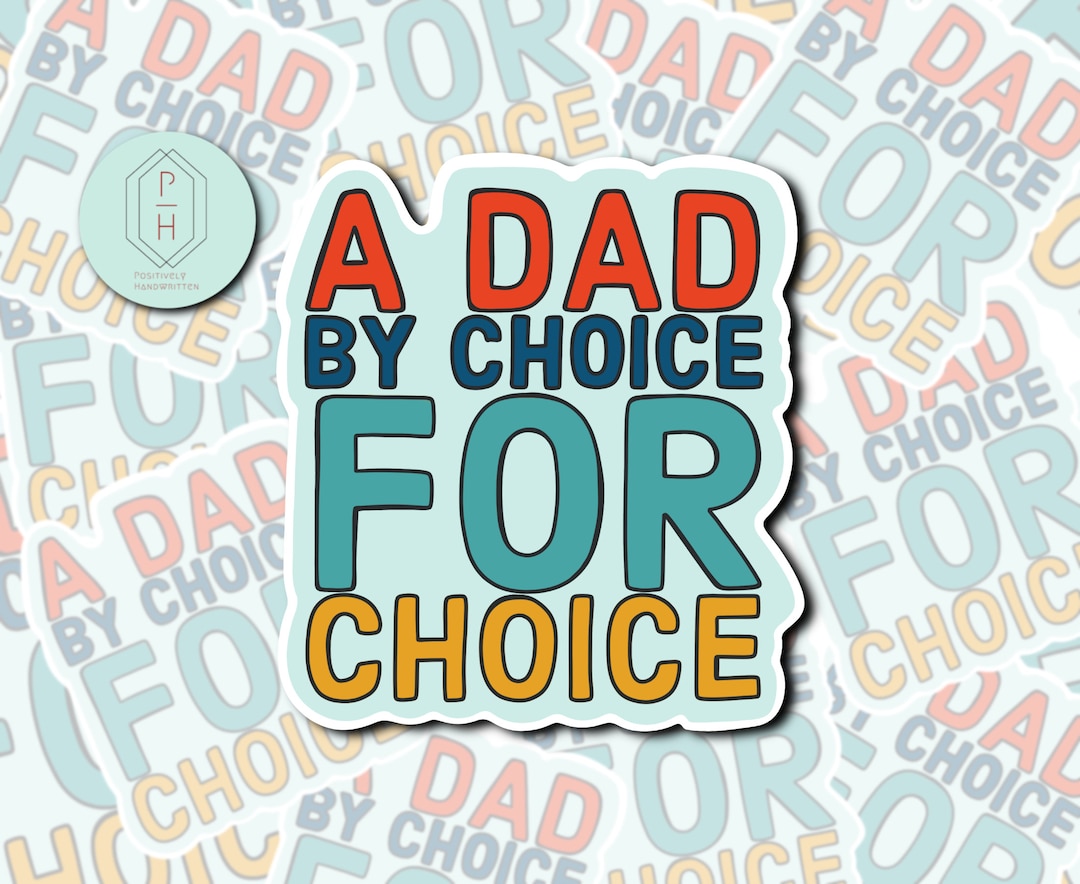 Pro Choice Sticker | Bumper Sticker, Car Window Decal | a Dad by Choice ...