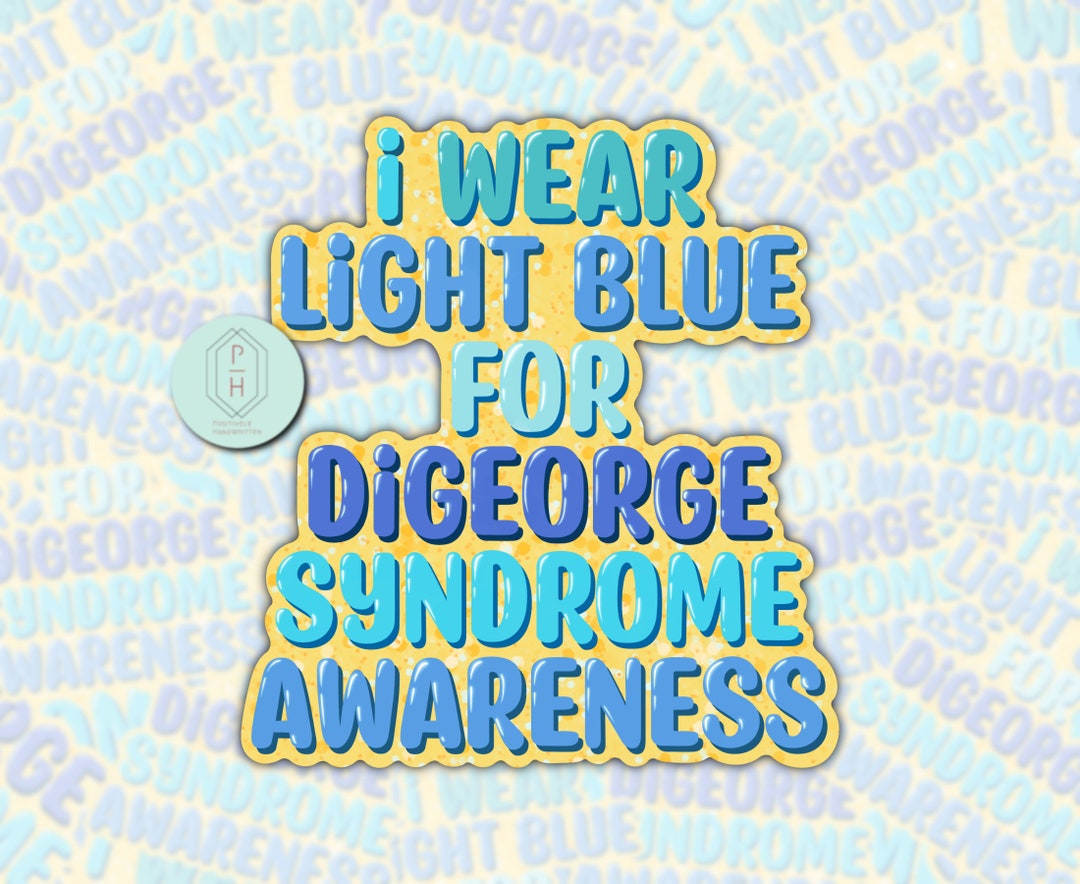 I Wear Light Blue for Digeorge Syndrome Awareness | 22q11.2 Deletion ...