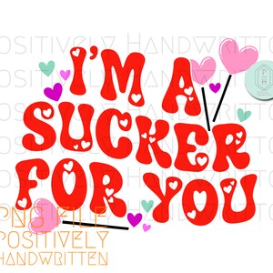 Im A Sucker for You PNG. Valentines Shirt File. Unique, Handwritten ...