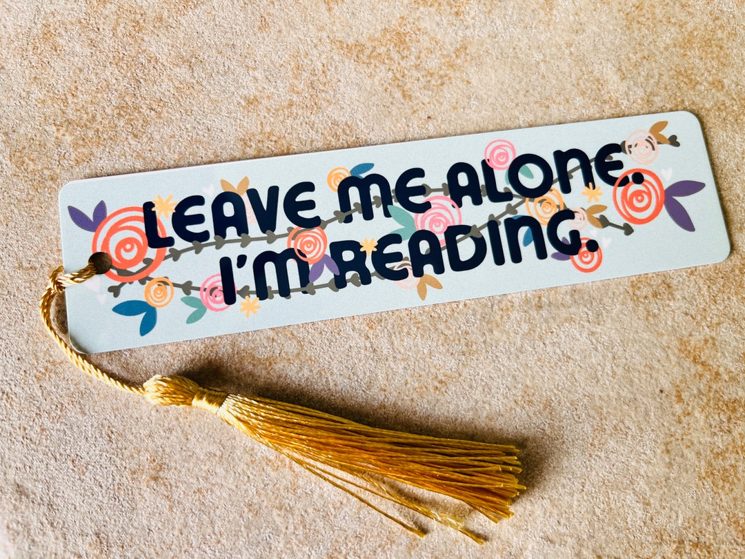 Metal Bookmark | Leave Me Alone. I’m Reading. | Funny, Floral, Handmade ...