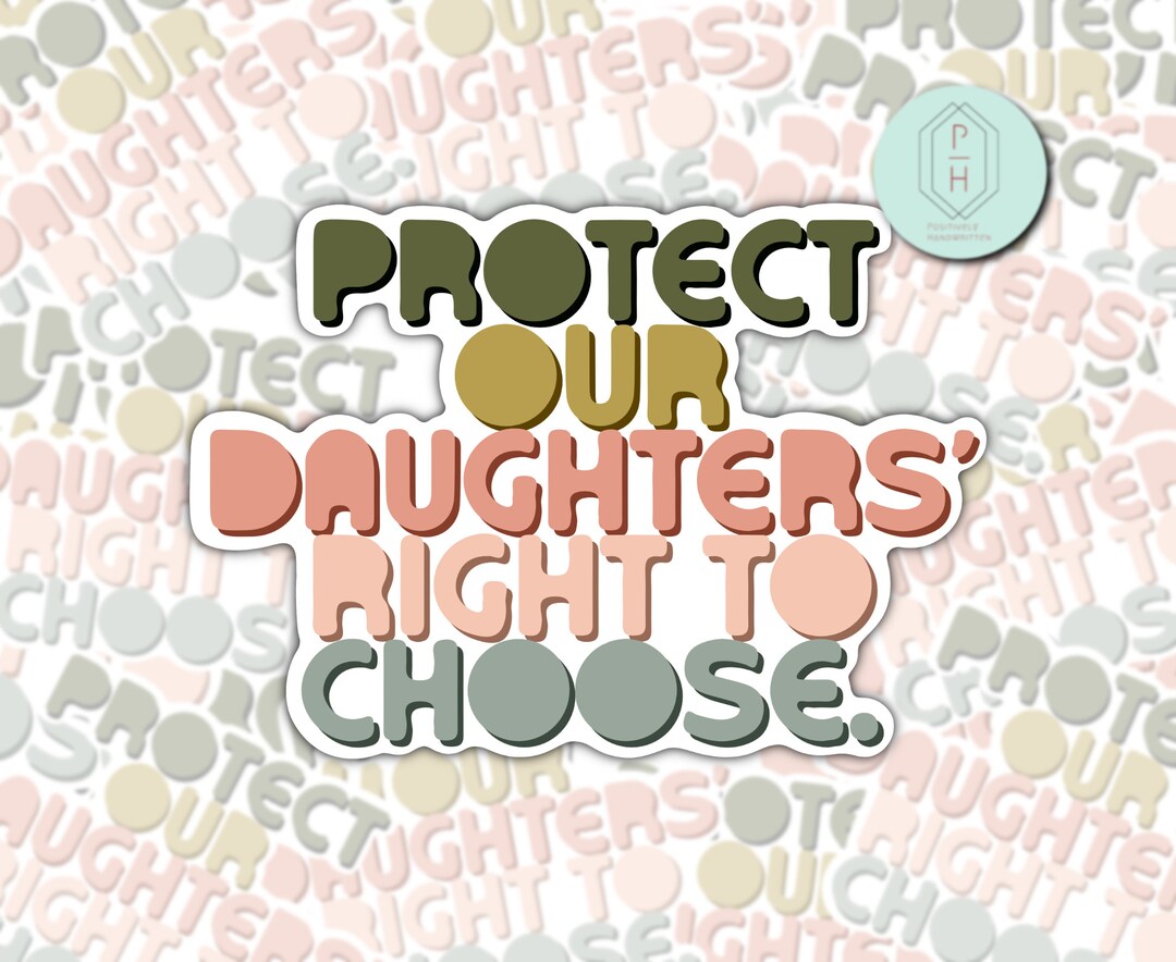 Protect Our Daughters' Right to Choose Sticker - Pro Choice Decal - Etsy