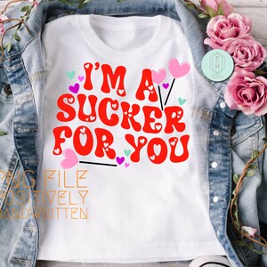 Im A Sucker for You PNG. Valentines Shirt File. Unique, Handwritten ...