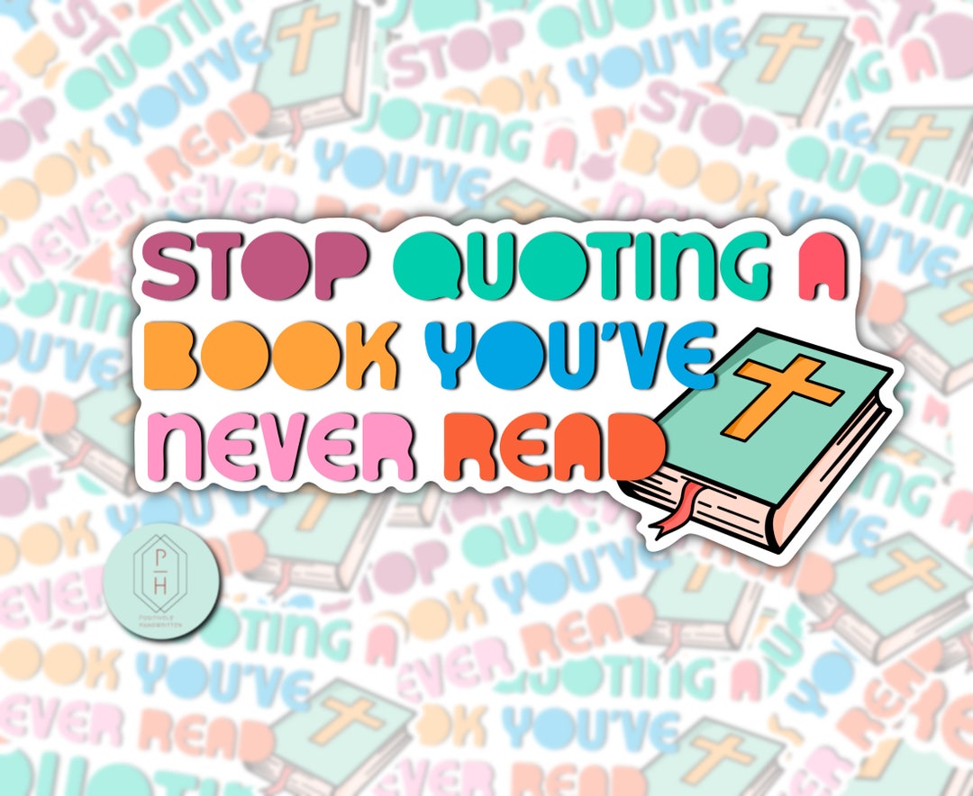 Stop Quoting A Book You’ve Never Read | Bible Sticker | Water Resistant ...