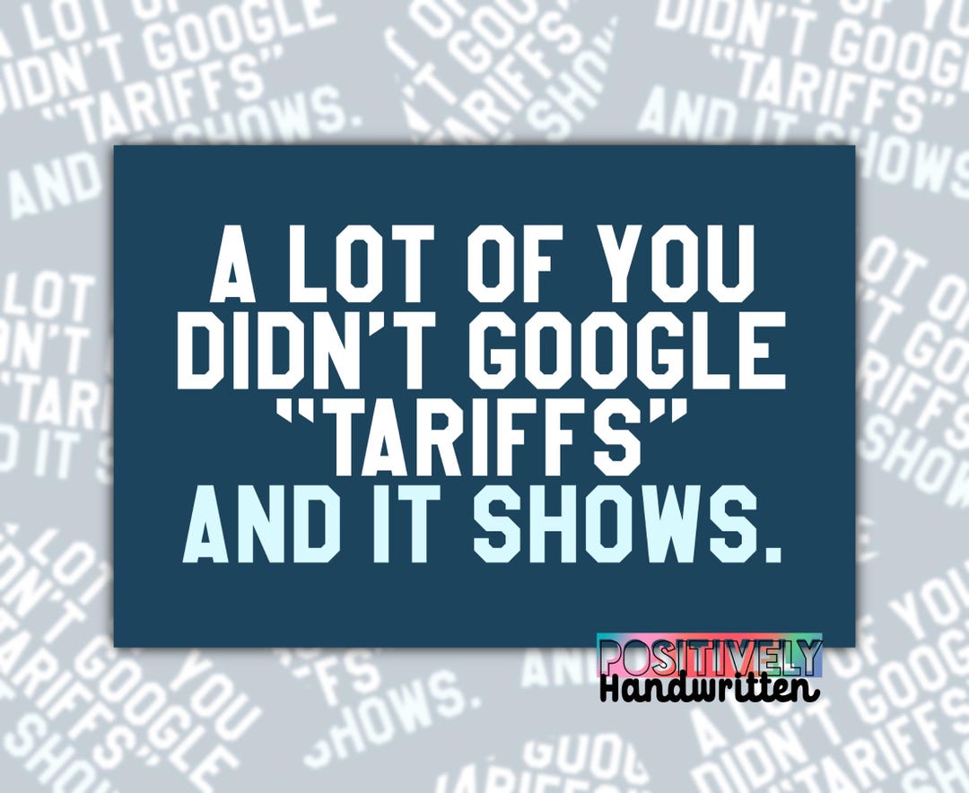 Anti Trump Pro Choice Sticker: A Lot of You Didn’t Google Tariffs - Etsy