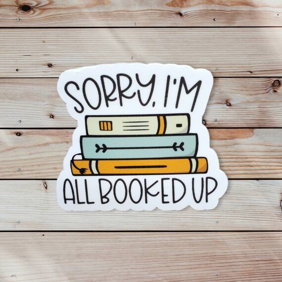 Sorry I'm All Booked up Waterproof Die Cut Vinyl Sticker - Etsy