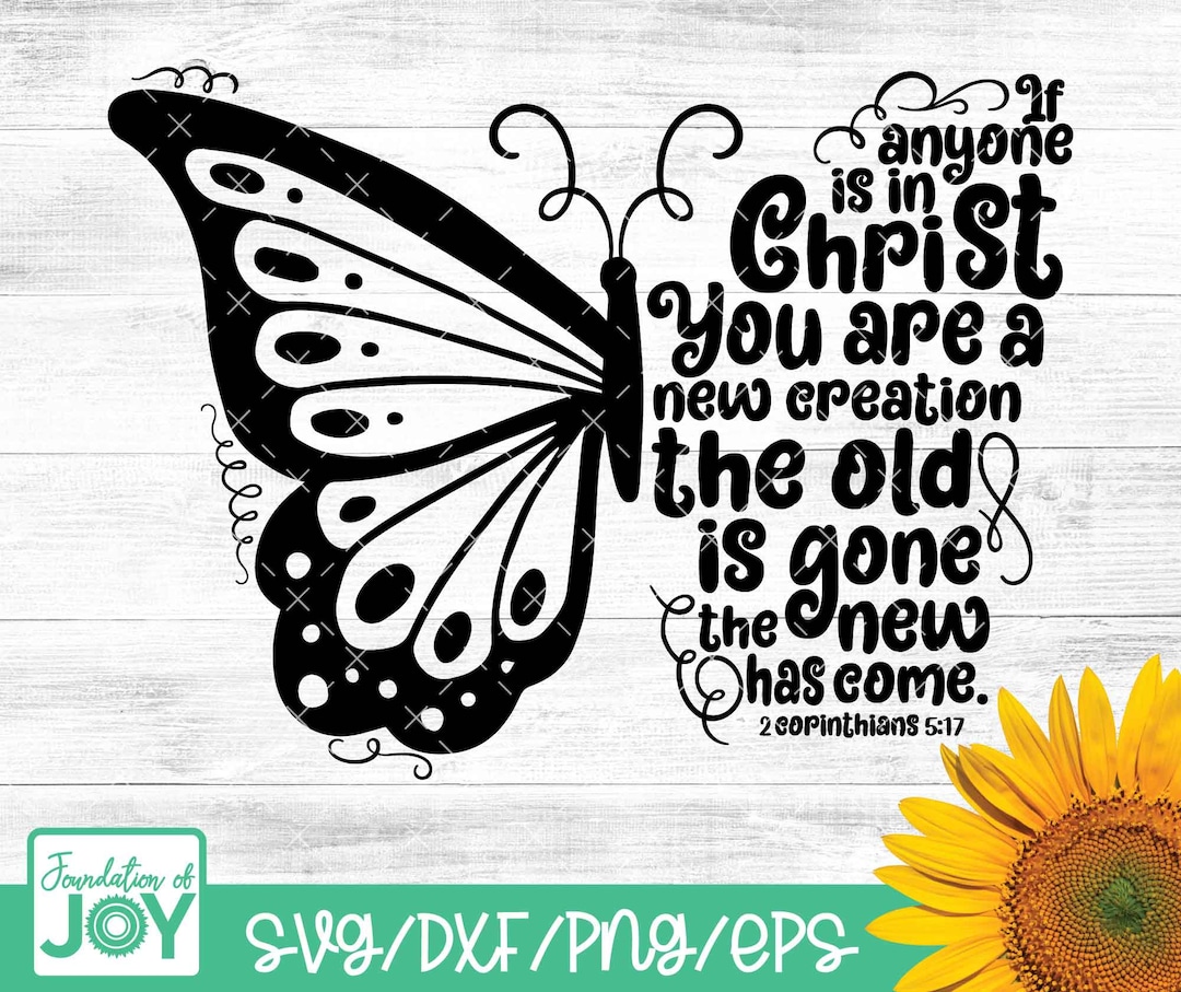 If Anyone is in Christ You Are a New Creation the Old is Gone and New ...