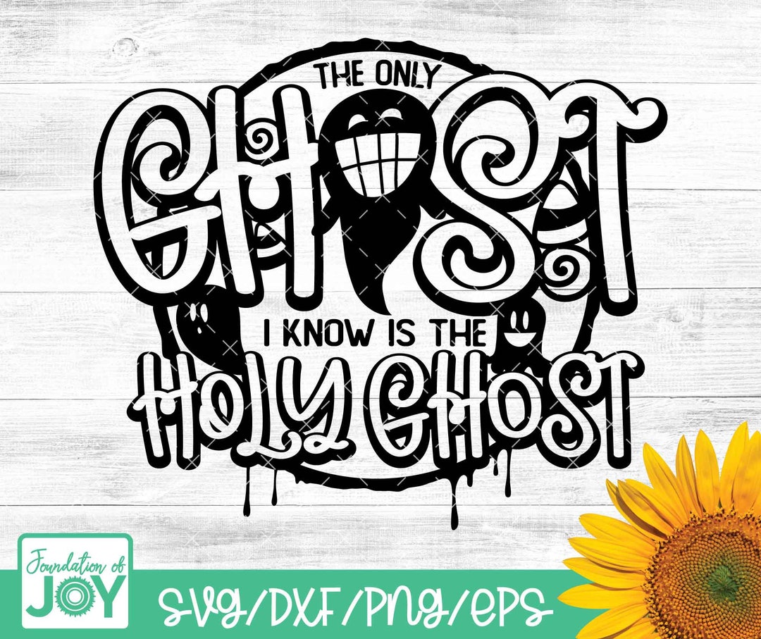 The Only Ghost I Know is the Holy Ghost Svg, Ghosts Svg, Christian ...