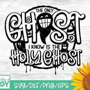 The Only Ghost I Know is the Holy Ghost Svg, Ghosts Svg, Christian ...