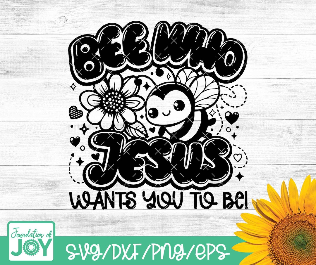 Bee Who Jesus Wants You to Be Svg, Christian Kid Png, Cute Bible Quote ...