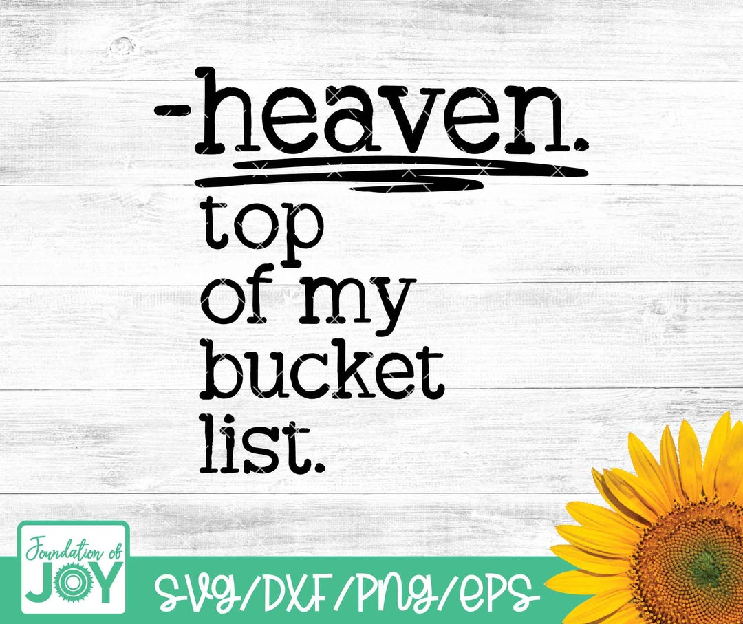 Heaven. Top of My Bucket List Svg, Christian Quote Svg, Bible Verse ...