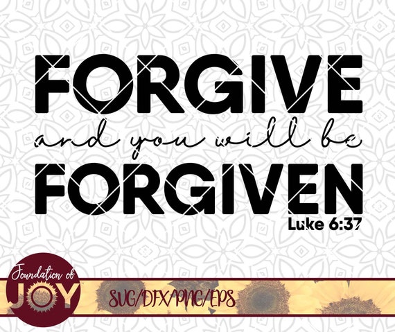 Forgive and You Will Be Forgiven SVG PNG Files for Cricut - Etsy