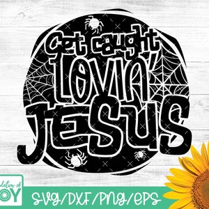 Get Caught Lovin' Jesus Svg, Christian Halloween Svg, Spider Svg ...