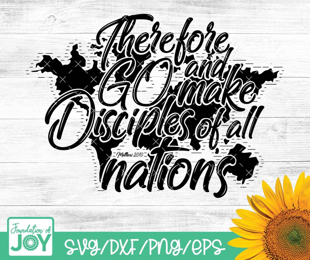 Therefore Go and Make Disciples of All Nations Matthew 28:19, Bible ...