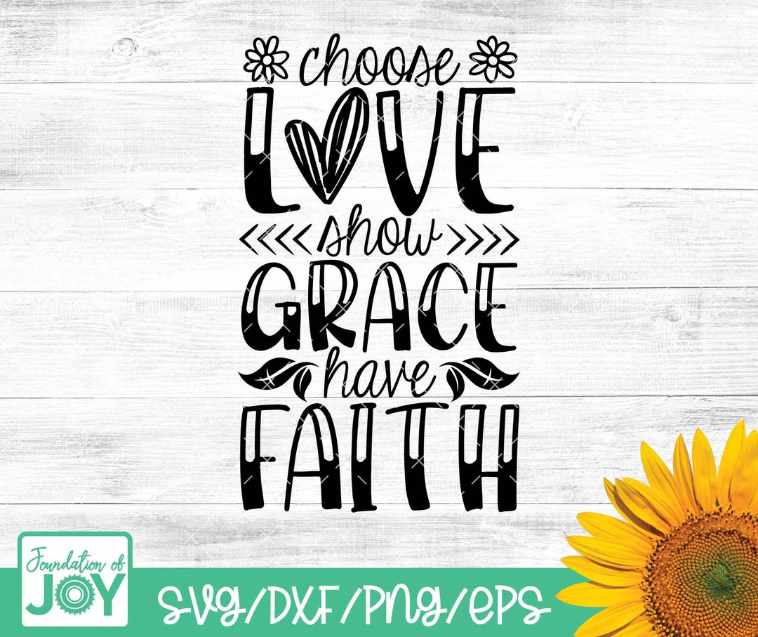 Choose Love Show Grace Have Faith Svg, Flower Svg, Positive Quote Svg ...