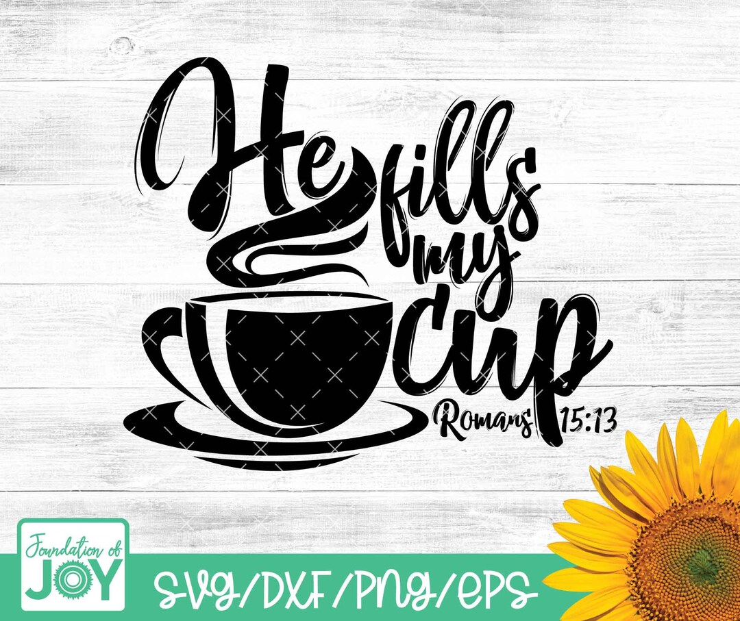 He Fills My Cup Cut File - SVG DXF for Cameo, Cricut and Curio - Coffee ...