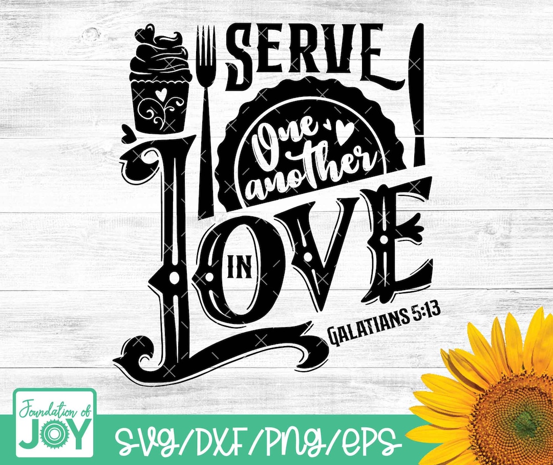 Serve One Another in Love, Bible Verse Svg, Kitchen Svg, Religious Sign ...