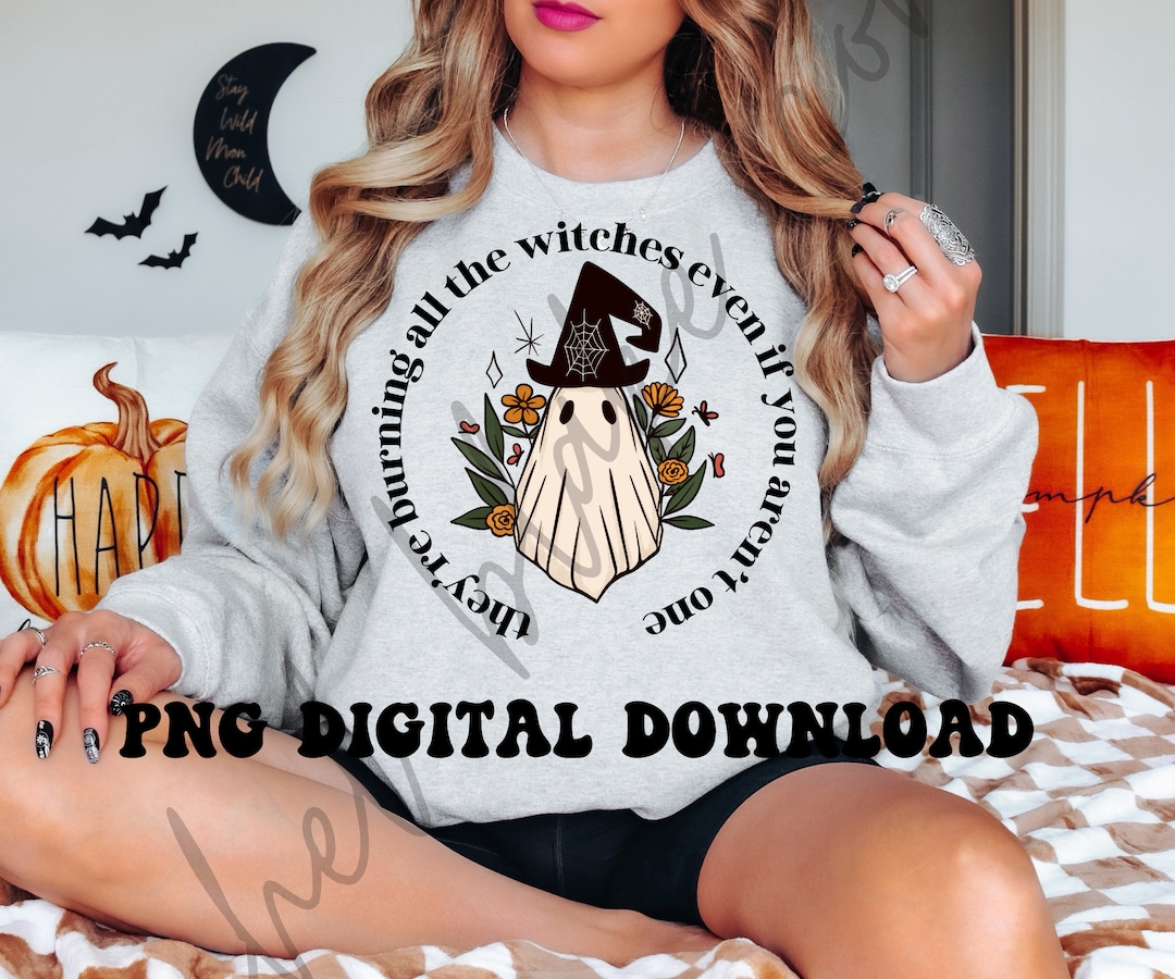 They're Burning All the Witches Even If You Aren't One Sweatshirt ...