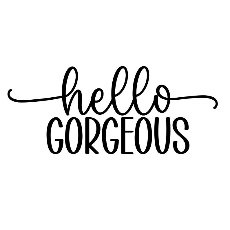Hello Gorgeous SVG CUTTING FILE Digital Download for Vinyl - Etsy