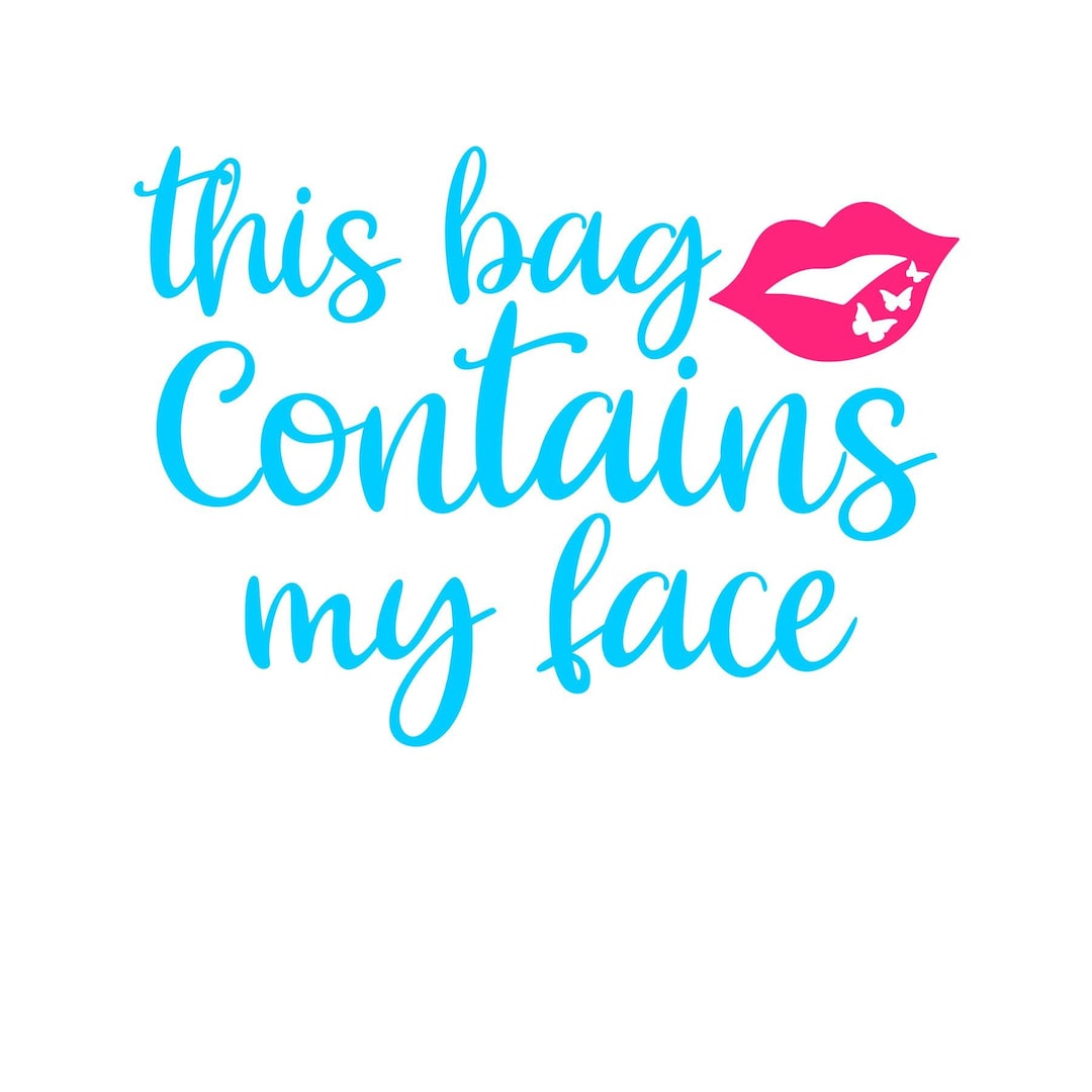 This Bag Contains My Face SVG CUT FILE Make up Bags Make up Pouches ...