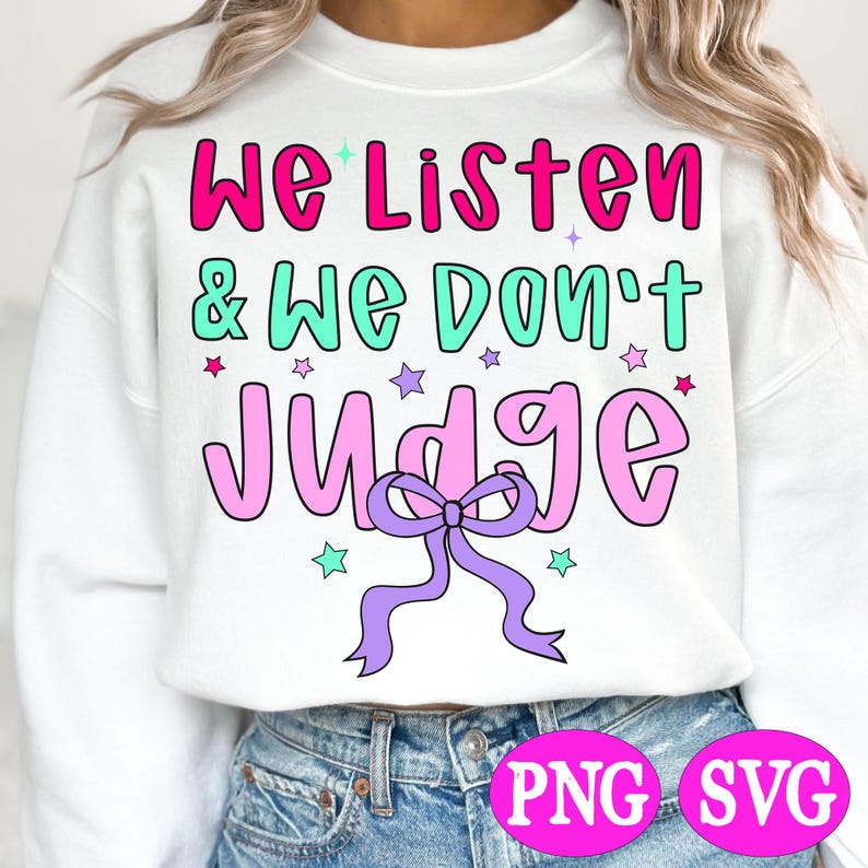We Listen and We Don't Judge PNG SVG, Funny Saying SVG, Funny Quote Shirt Png Svg, Sublimation ...