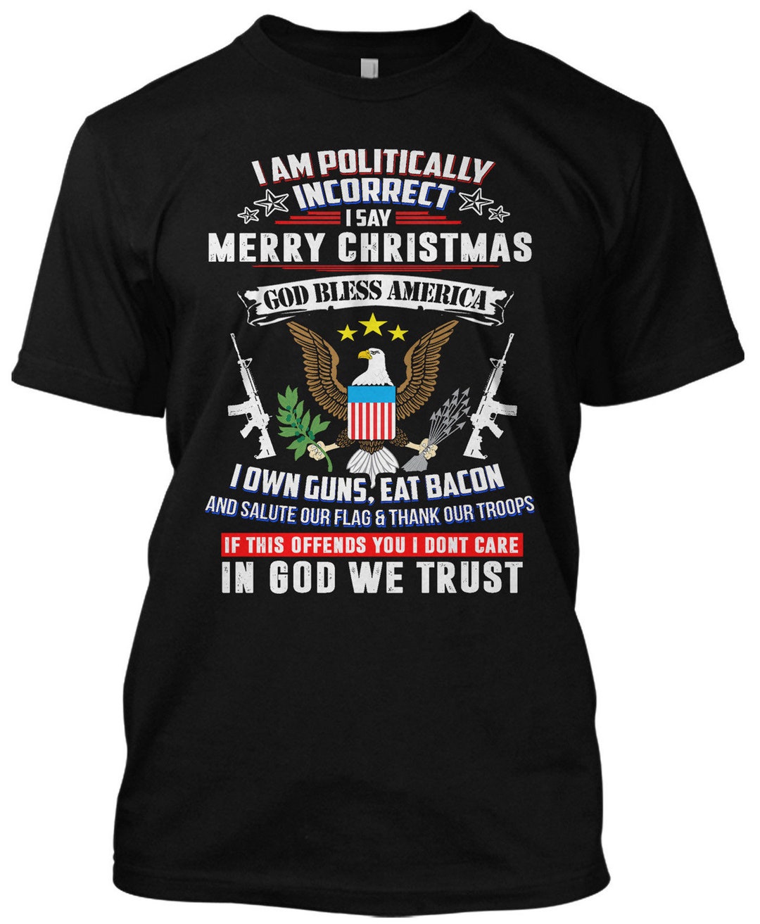 I Am Politically Incorrect Merry Christmas T Shirt God Bless America ...