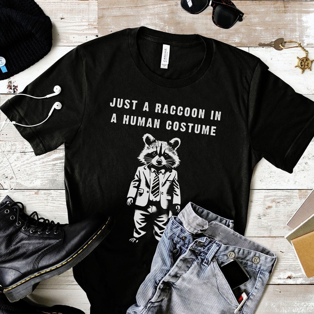 Just a Raccoon in a Human Costume Funny Raccoon T-shirt: Unique Raccoon ...