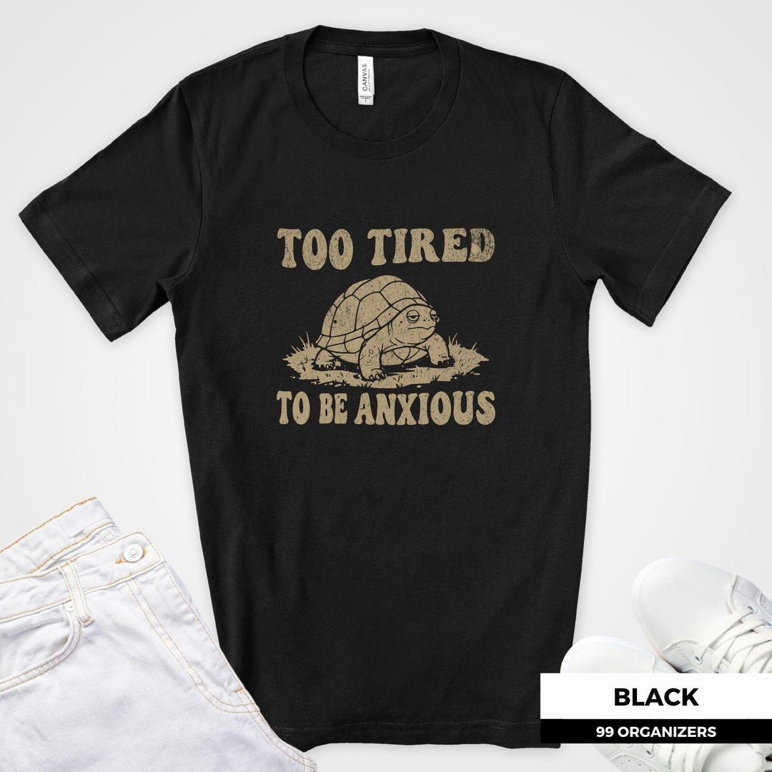 Too Tired to Be Anxious - Funny Tortoise Shirt, Vintage Animal Meme Tee ...