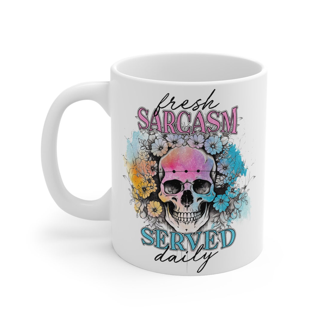 Fresh Sarcasm Served Daily: Skull and Flowers Mug - Dishwasher and ...