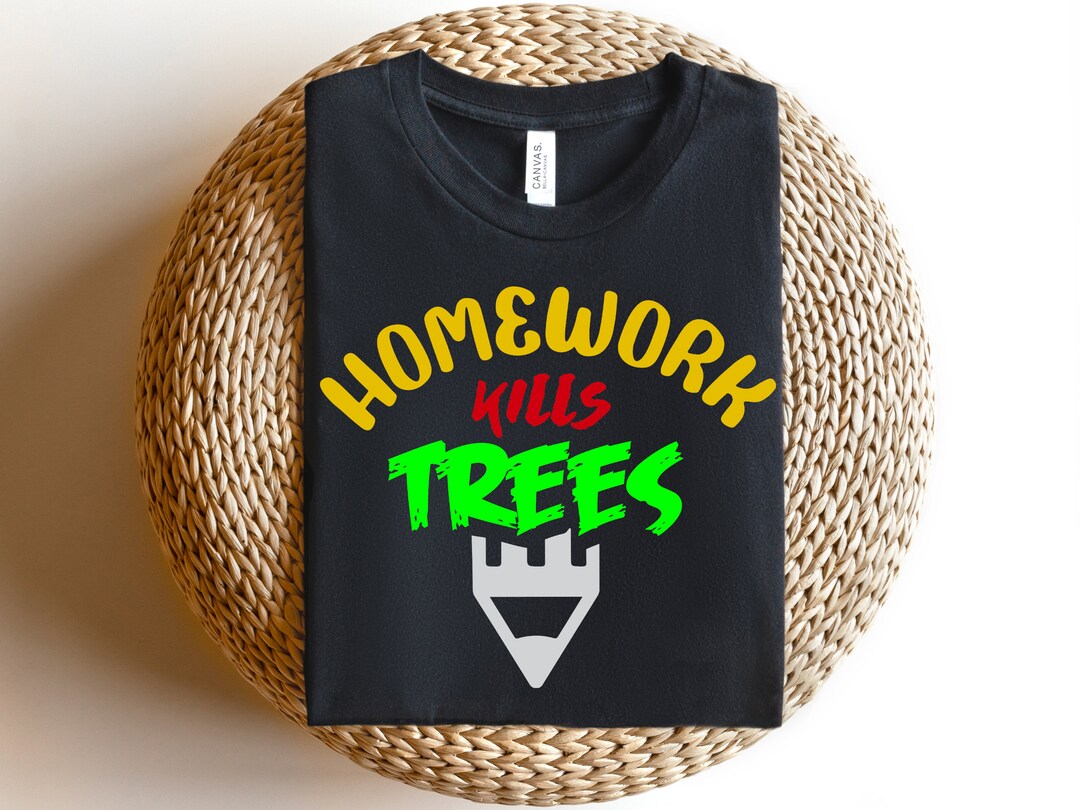 Homework Kills Trees Svg, Teen Shirt Svg, Funny Teen Shirt, Funny ...